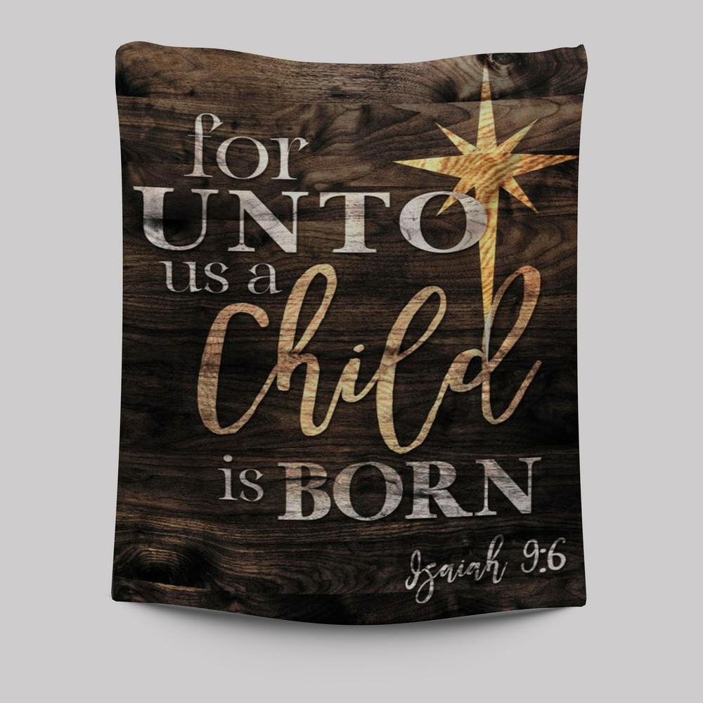 Isaiah 96 For Unto Us A Child Is Born Christmas Tapestry Prints - Bibl ...
