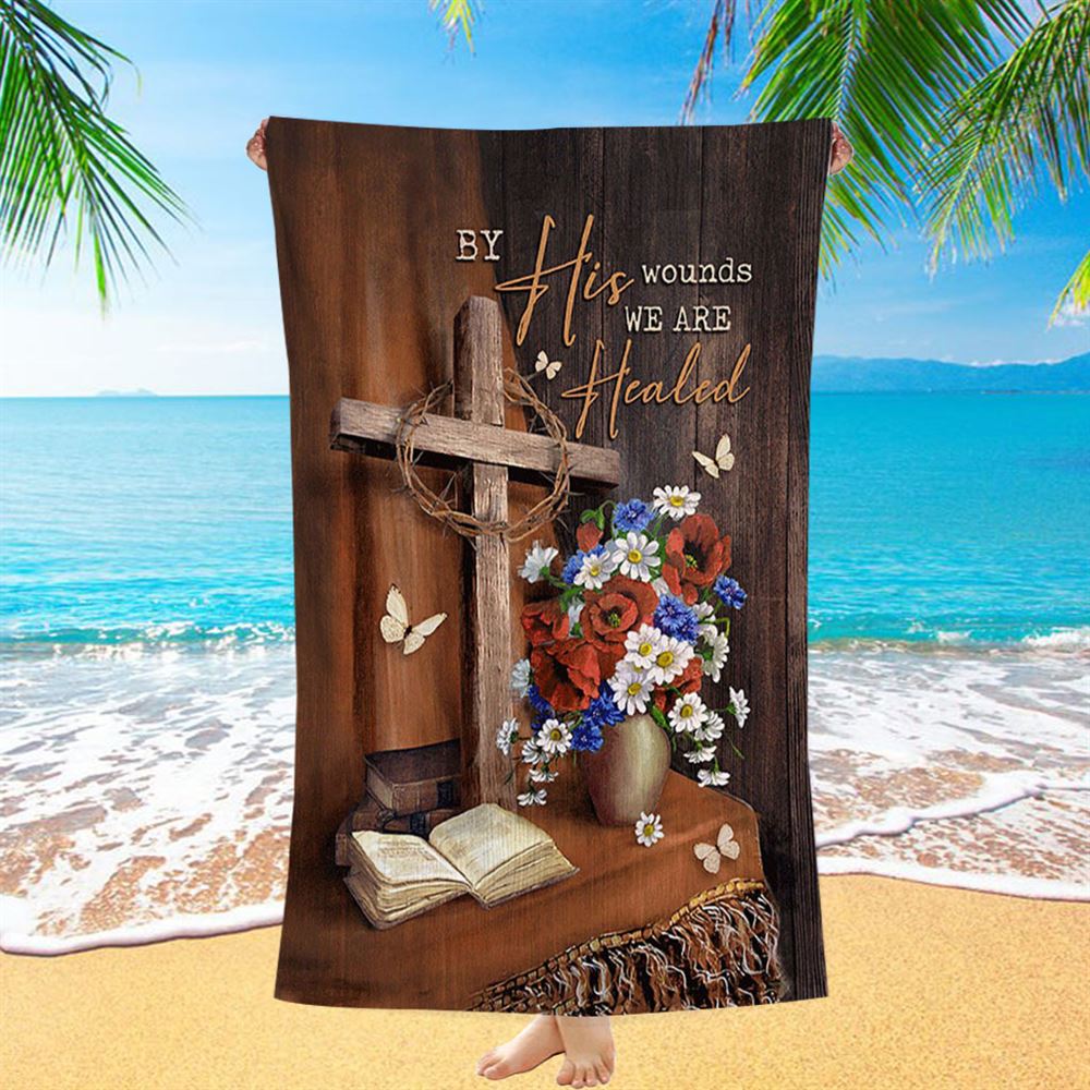 By His Wounds We Are Healed Cross Beach Towel - Bible Verse Beach Towe ...