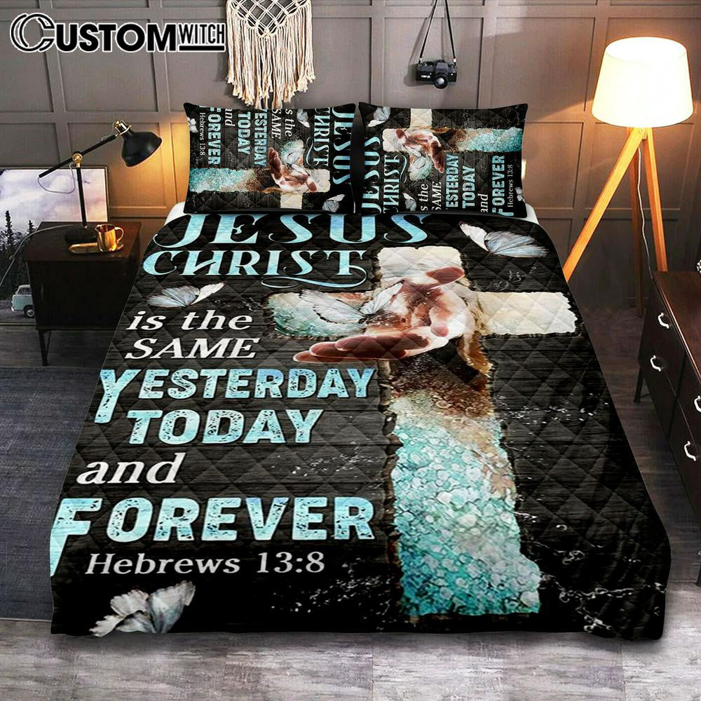 Jesus Christ Is The Same Yesterday Today And Forever Quilt Bedding Set ...