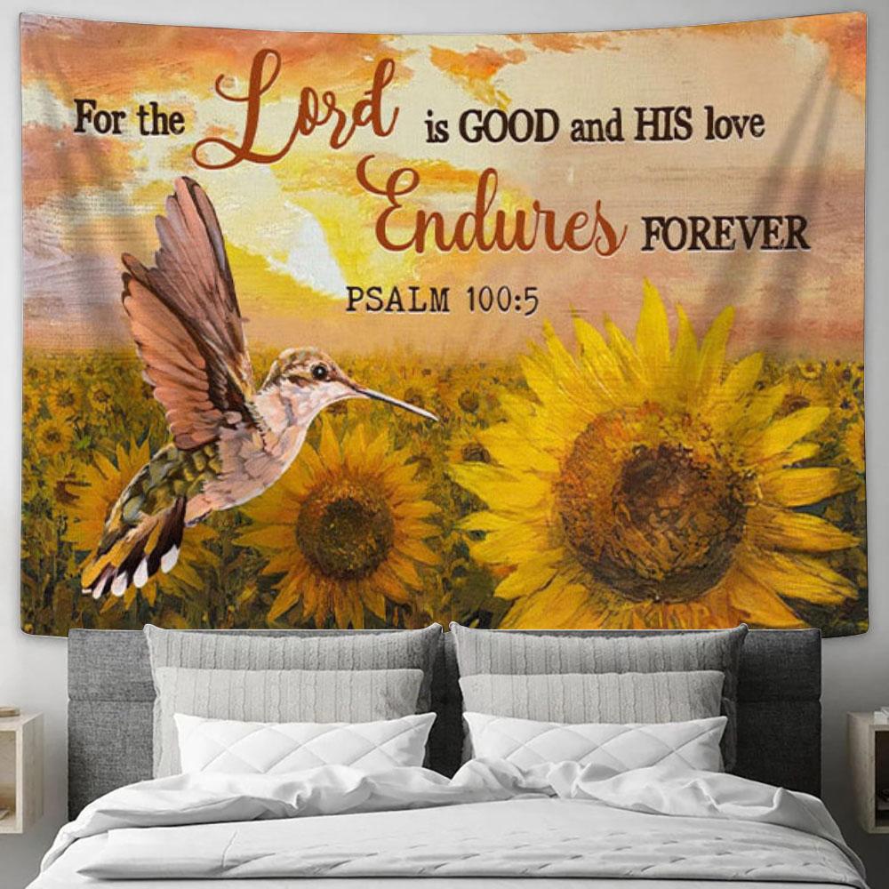 Psalm 1005 For The Lord Is Good And His Love Endures Forever Tapestry ...