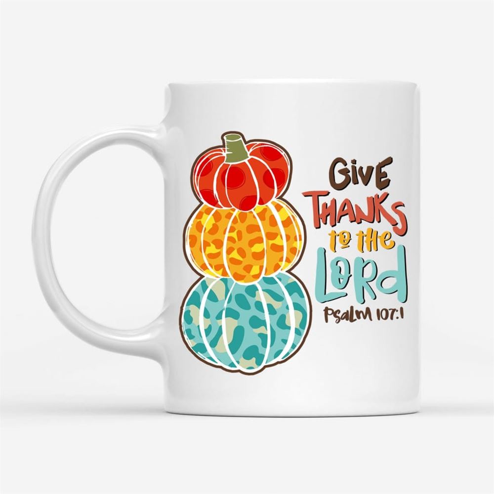 Psalm 1071 Niv Give Thanks To The Lord, Thanksgiving Coffee Mug, Chris ...