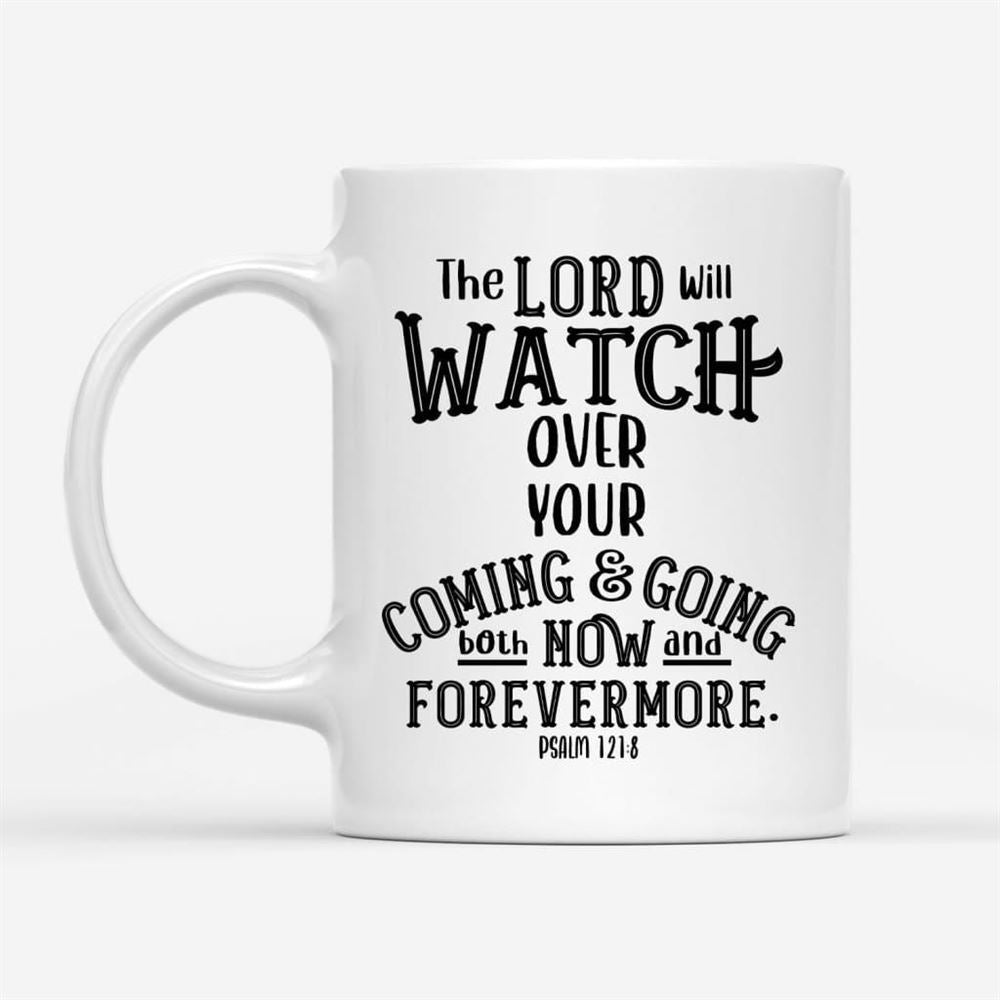 The Lord Will Watch Over Your Coming And Going, Christian Coffee Mug ...